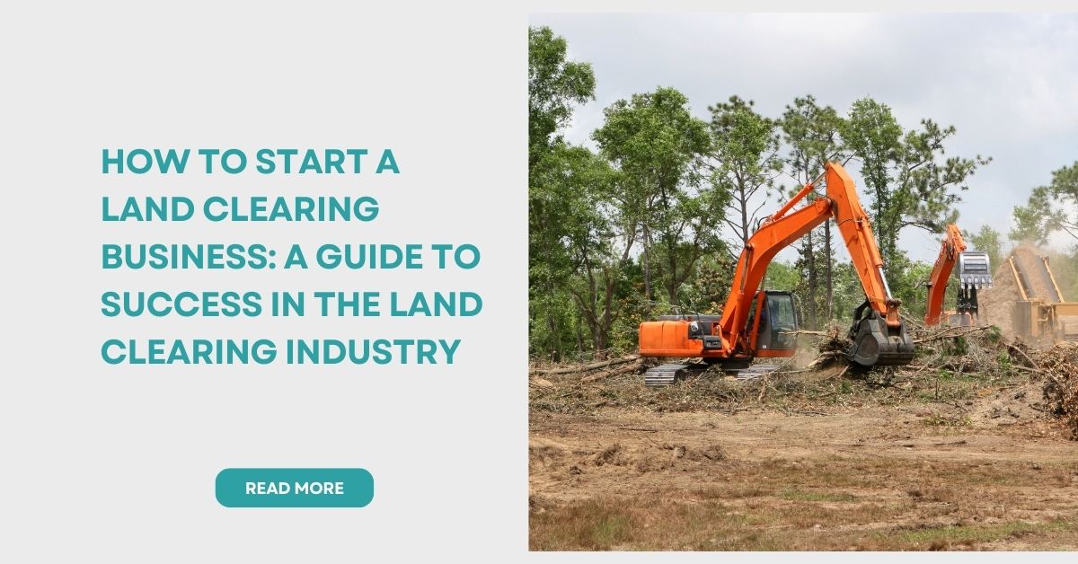How to Start a Land Clearing Business: A Guide to Success in the Land ...